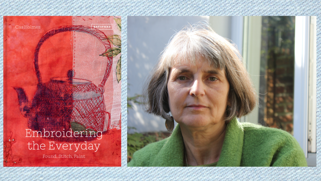Cas Holmes: Embroidering the Everyday - Batsford Books